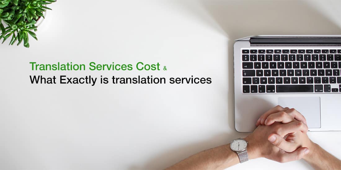 Translation Services Cost & What exactly is translation services Translation Services Cost & What exactly is translation services